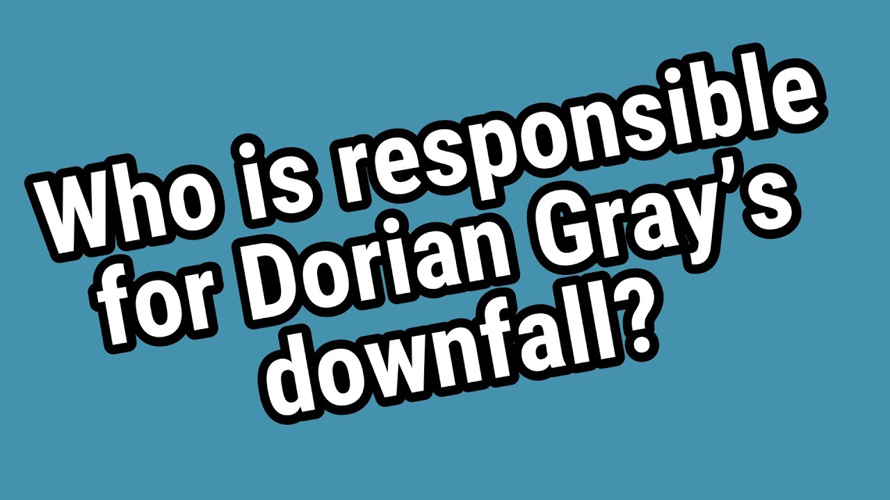 Who is responsible for Dorian Gray’s downfall? - YouTube