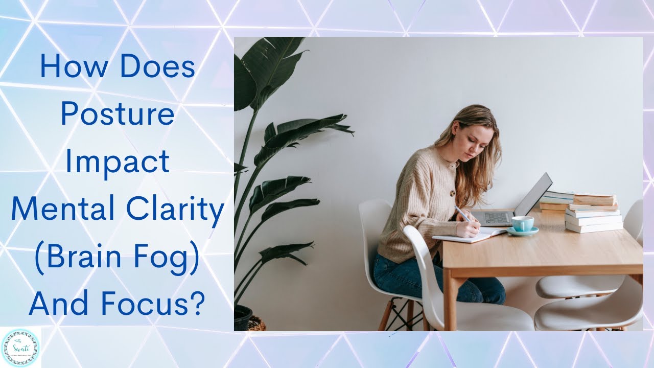 How Does Posture Impact Mental Clarity (Brain Fog) And Focus? - YouTube
