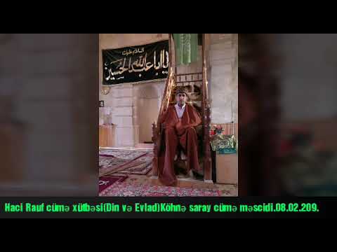 Haci Rauf cümə xütbəsi(Din və Evlad)Köhnə saray cümə məscidi.08.02.2019.