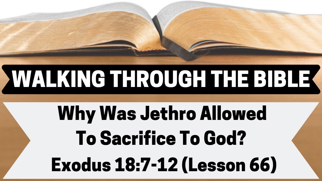 Why Was Jethro Allowed to Sacrifice to God? [Exodus 18:7-12][Lesson 66 ...