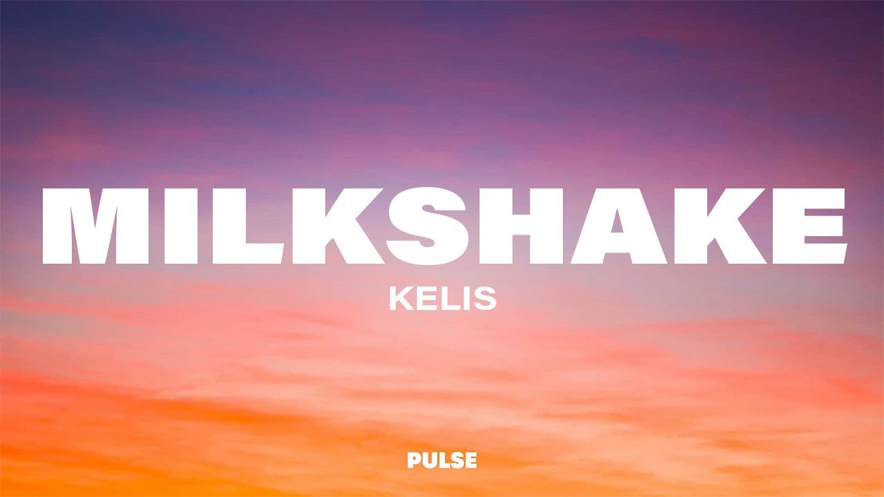Kelis - Milkshake (Lyrics) - YouTube