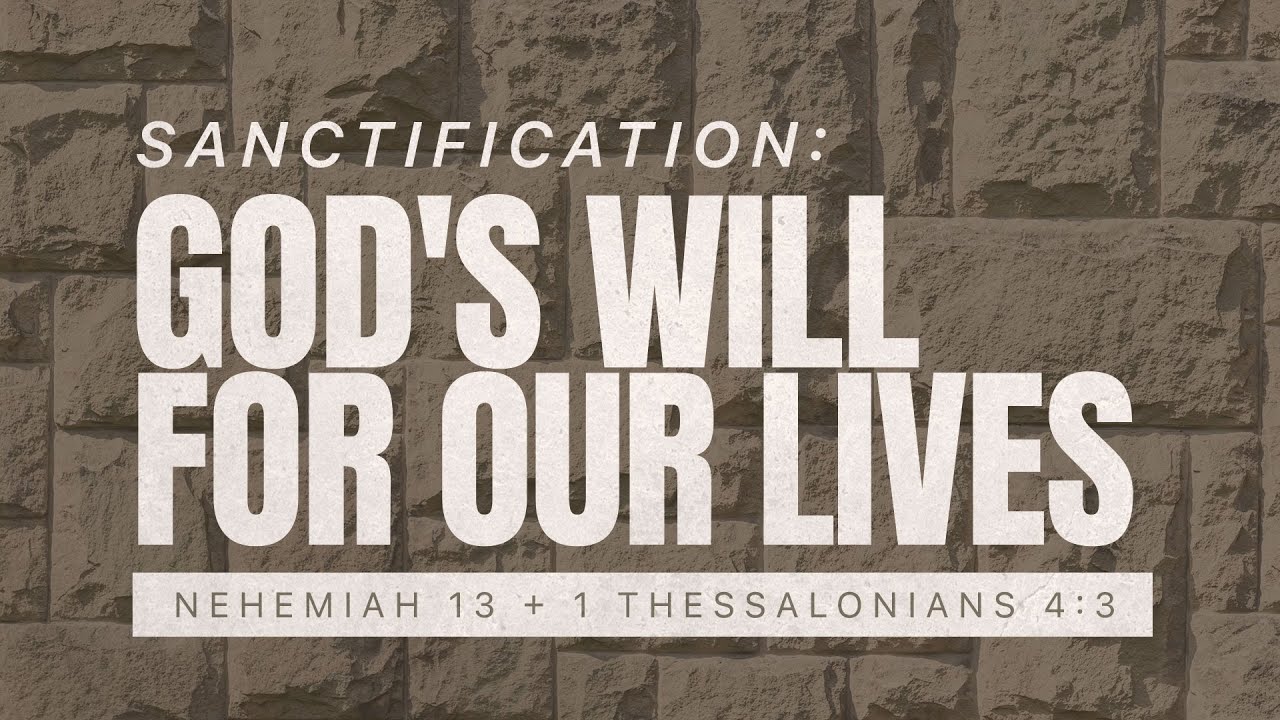 Men's Study | Sanctification: God's Will for our Lives (Nehemiah 13 ...