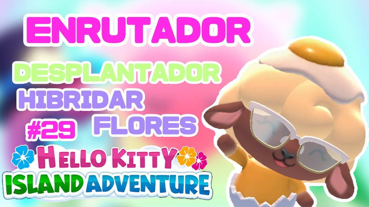 🎀HELLO KITTY ISLAND ADVENTURE 🌴 Fin del misterio y Transplantador ...