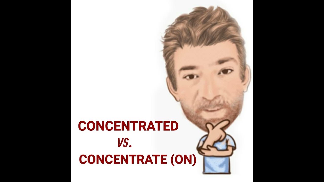 The Difference Between Concentrate on and Concentrated - Lesson (679 ...