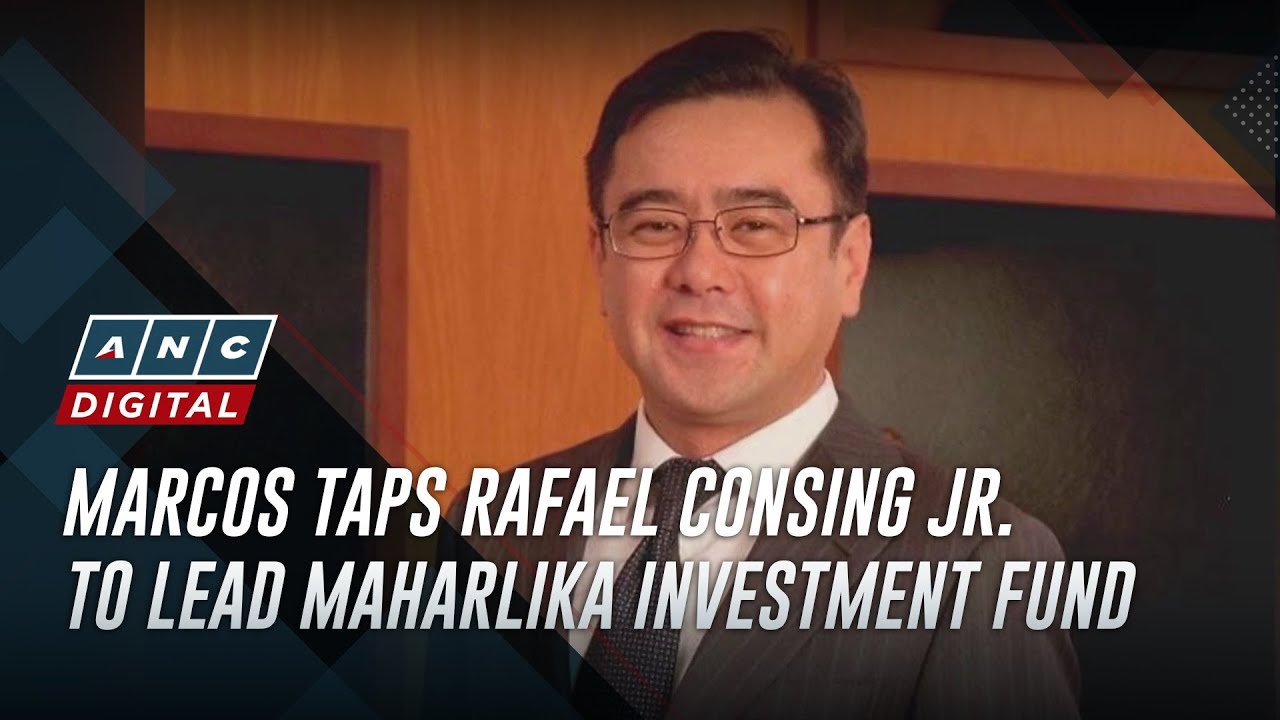 Marcos taps Rafael Consing Jr. to lead Maharlika Investment Fund | ANC ...