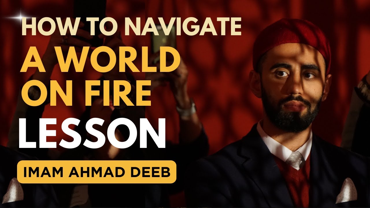 How To Navigate A World On Fire - Faith. Action. Unity. - Ahmad Deeb ...
