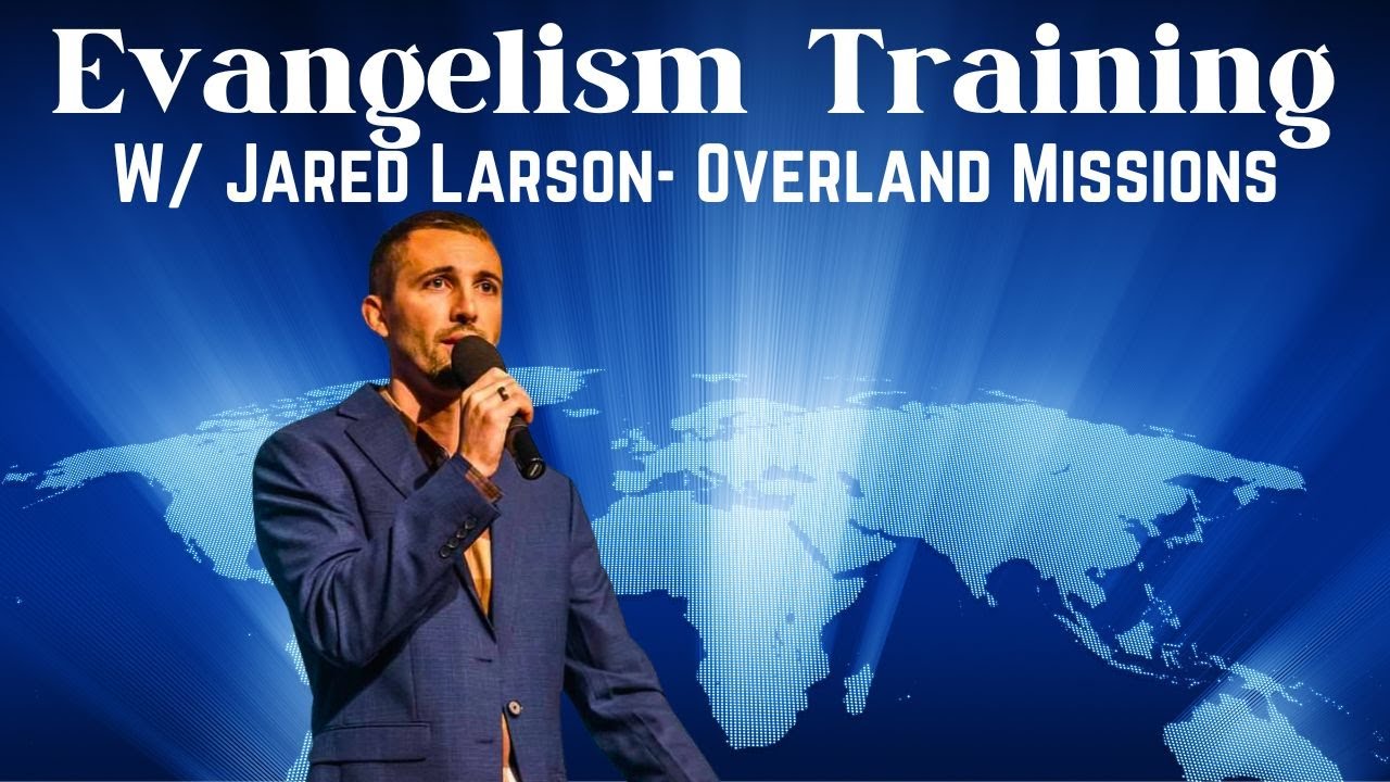 Evangelism Training | Jared Larson (Overland Missions)| Spirit and Word ...