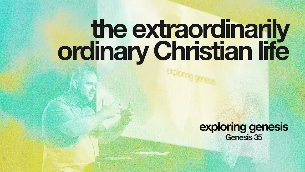 The Extraordinarily Ordinary Christian Life (Genesis 35) - YouTube