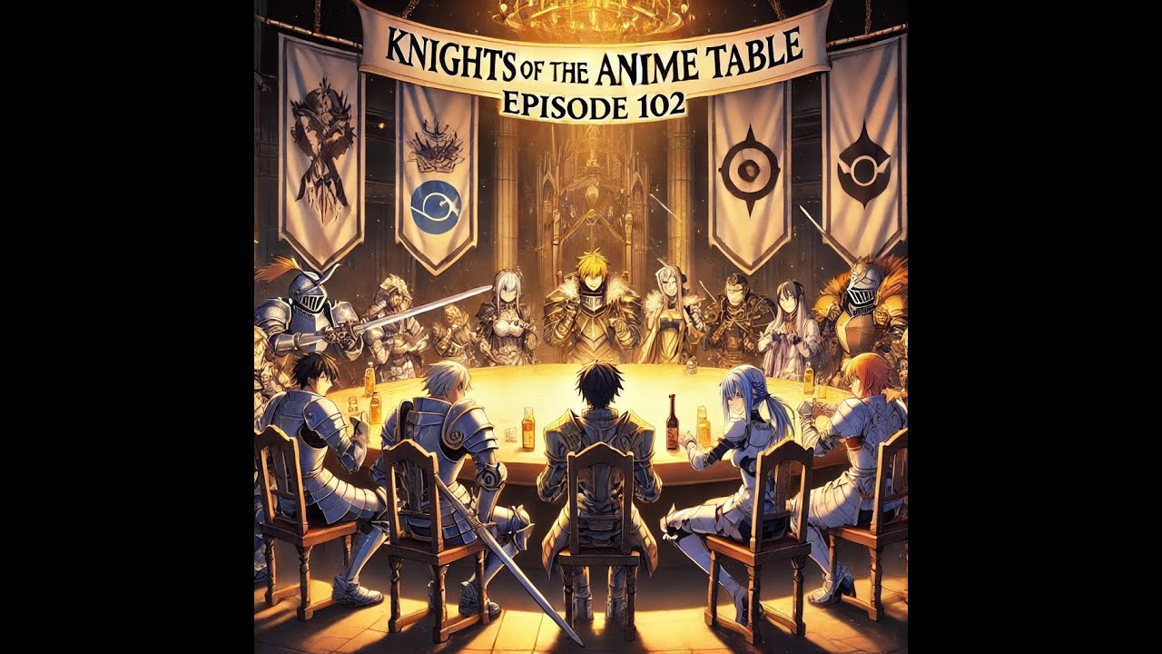 Knights of the Anime Table - Episode 102 | Epic Discussions, Anime ...