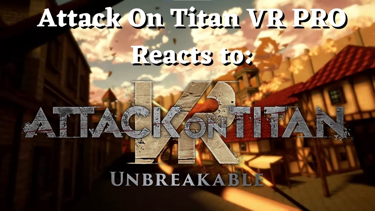 AoT VR PRO Reacts to Attack on Titan: Unbreakable Concept Trailer - YouTube
