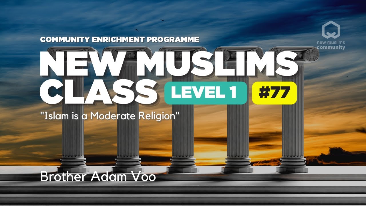 New Muslims Class Level 1 - Lesson 77 : "Islam is a Moderate Religion ...