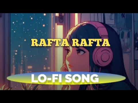 rafta rafta hole hole Dil Ko churaya tumne full lofi song - YouTube