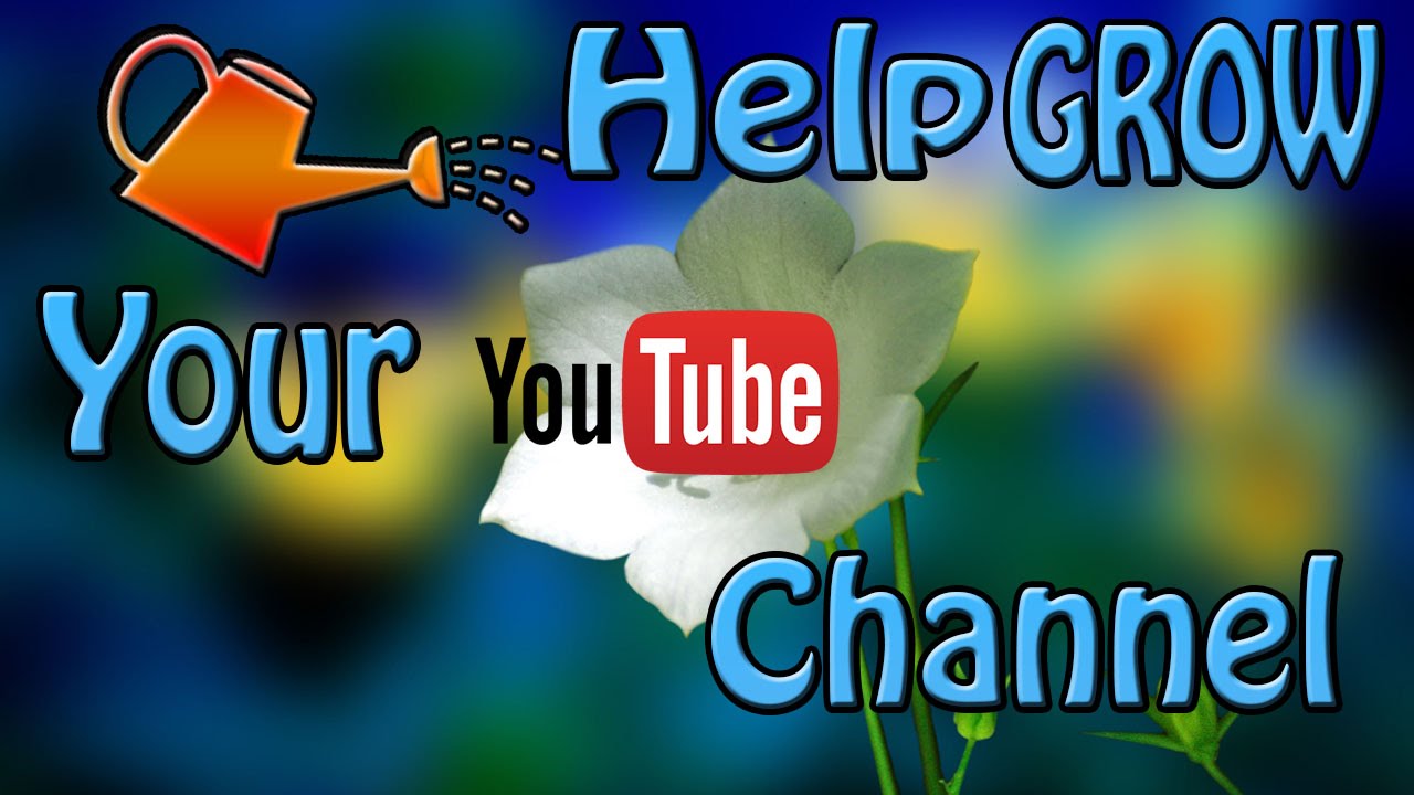 How To Help Grow Your YouTube Channel - YouTube