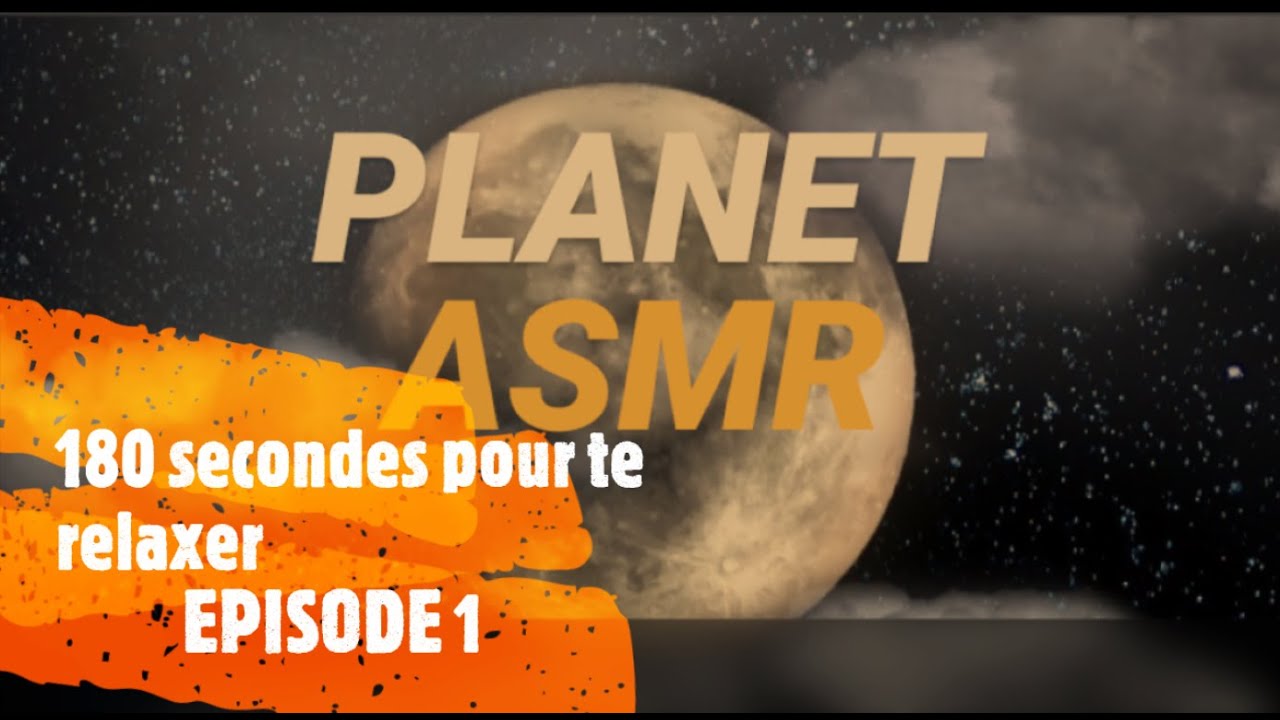 PLANET ASMR : 180 secondes pour te relaxer - Ep.1 - YouTube