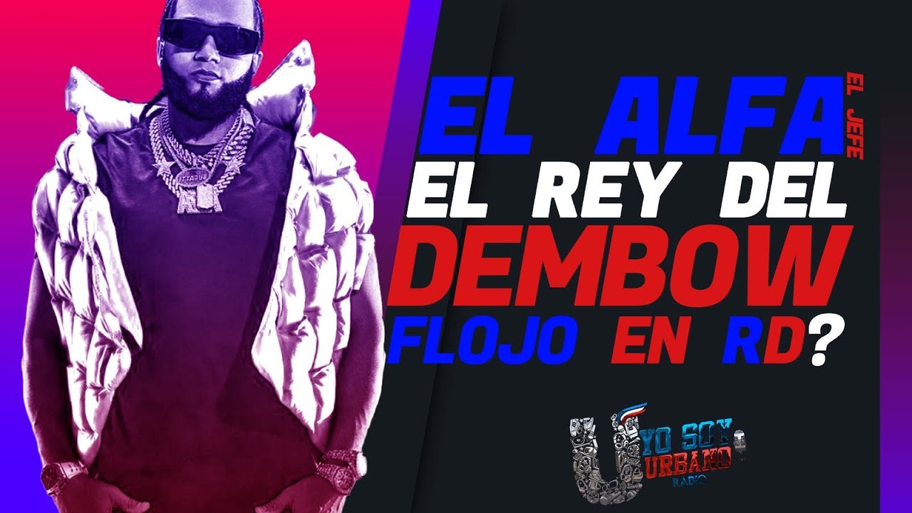 EL ALFA EL JEFE EL REY DEL DEMBOW UNA SEMANA DESPUES VIDEO ANALISIS ...
