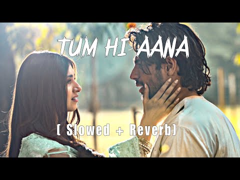 Tum Hi Aana (Slowed & Reverb) 🎧 - Lofi Mix | Music 07