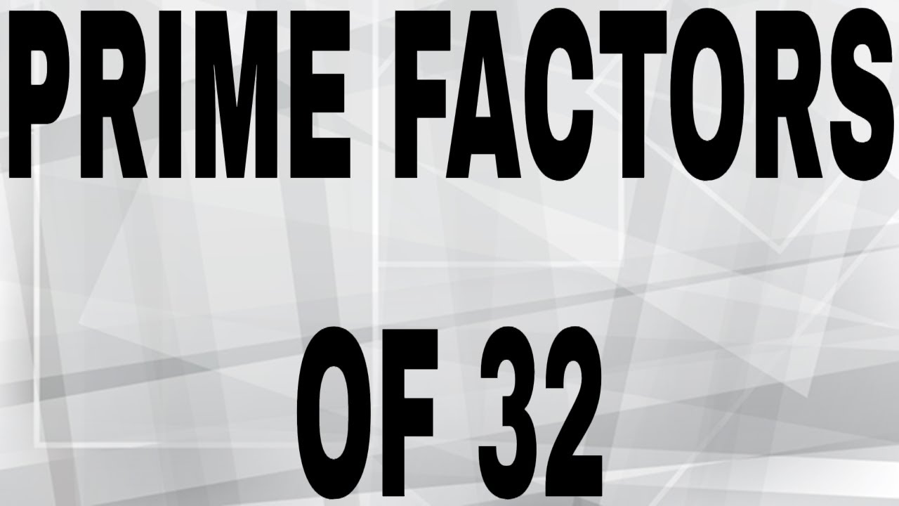 PRIME FACTORS OF 32 YouTube