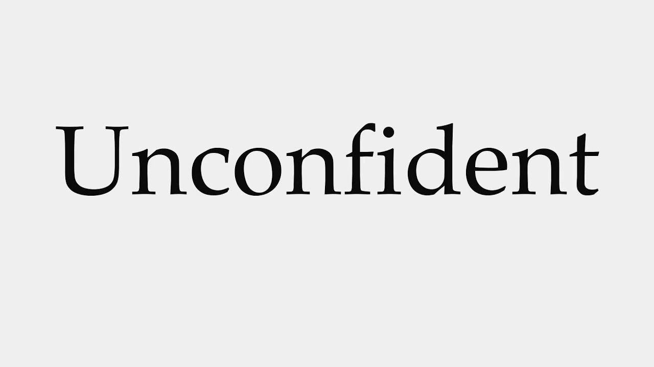 How to Pronounce Unconfident - YouTube