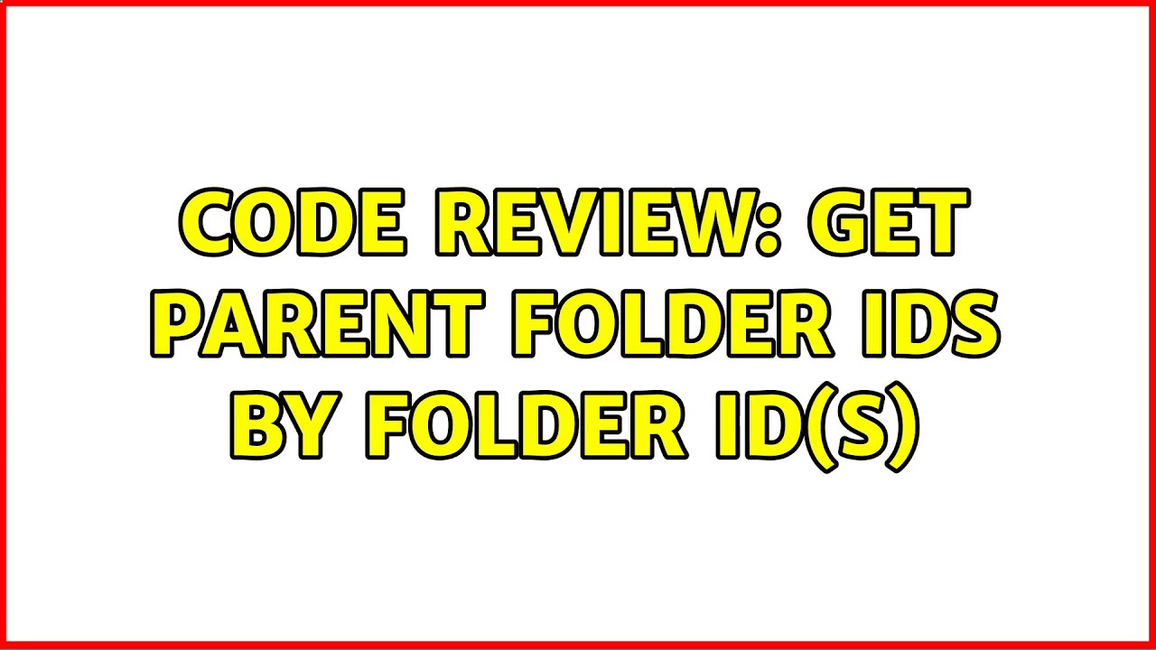Code Review Get Parent Folder Ids By Folder Id s 2 Solutions code-review-get-parent-folder-ids-by-folder-id-s-2-solutions