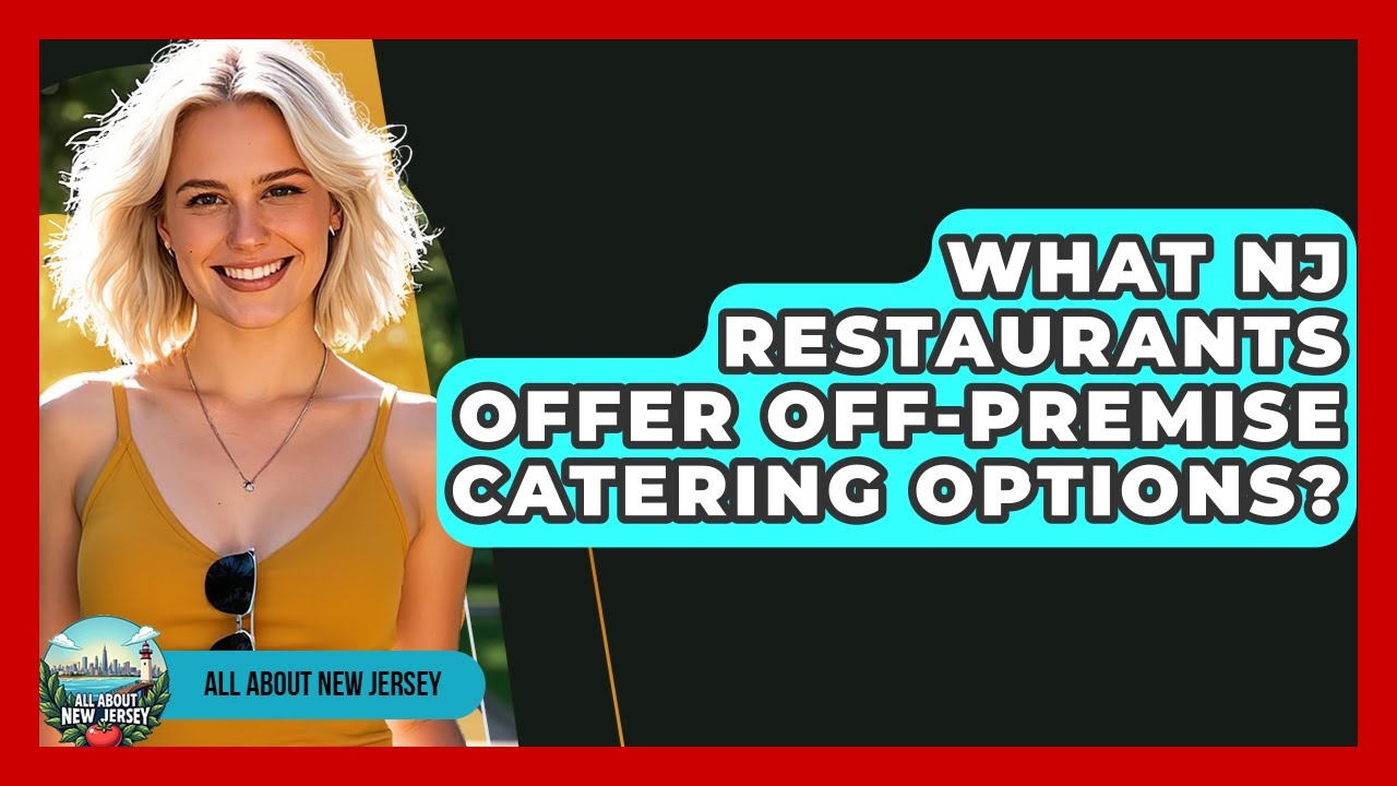 What NJ Restaurants Offer Off-Premise Catering Options? | All About New ...