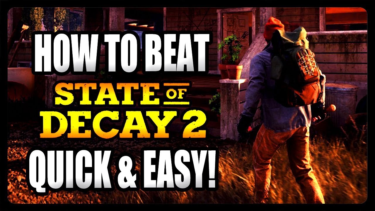 HOW TO BEAT STATE OF DECAY 2 QUICK AND EASY! STATE OF DECAY 2 GUIDE ...