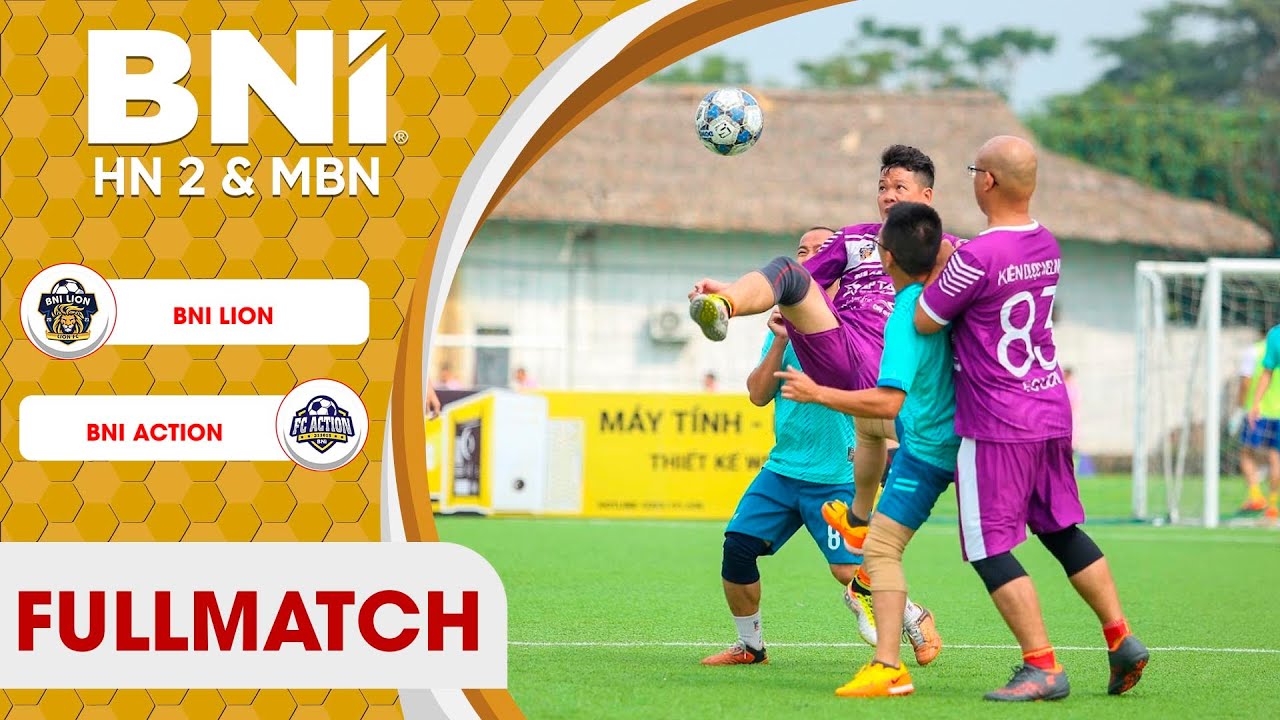 🎬 Fullmatch: BNI LION -vs- BNI ACTION 🏆️ VÒNG 5-Giải Bóng Đá BNI Hà Nội ...