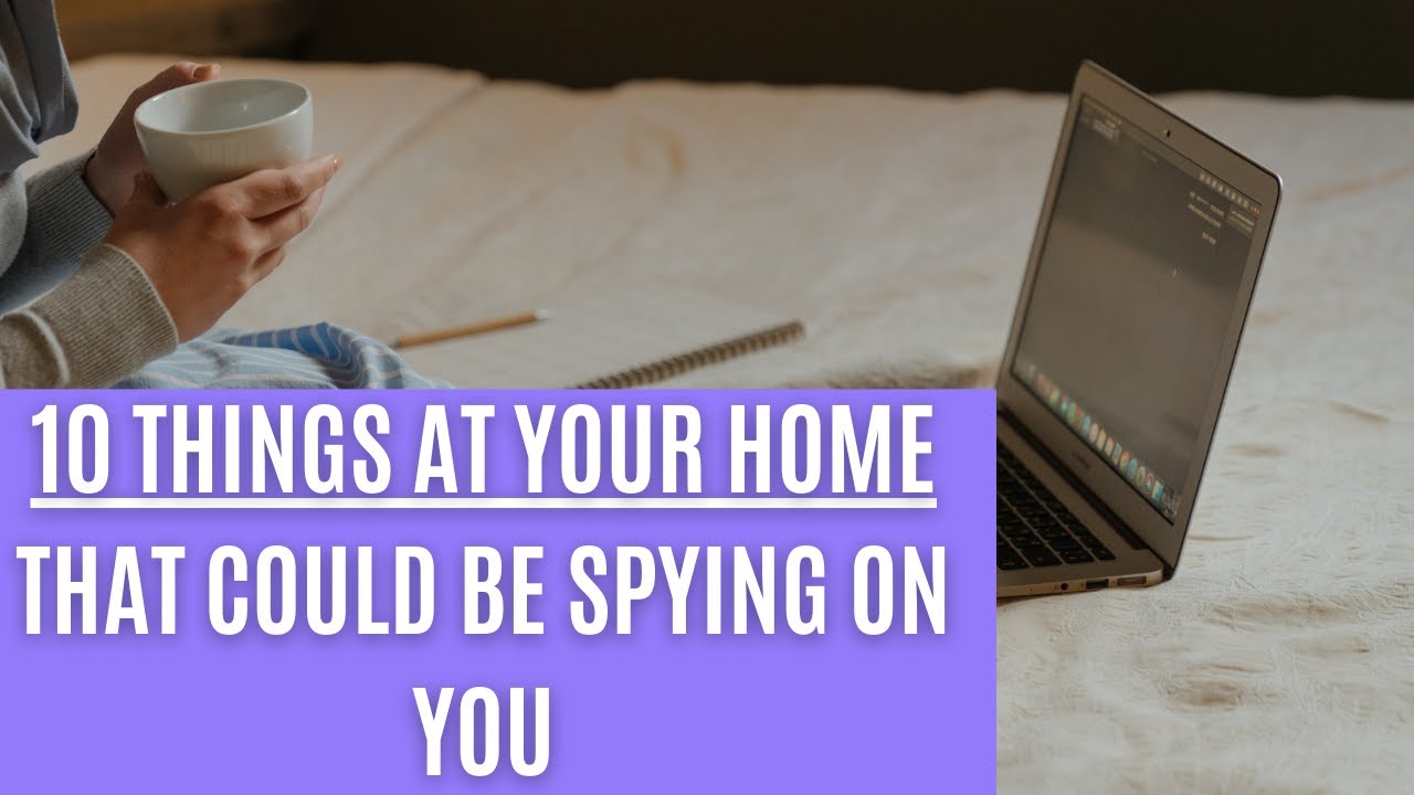 10 Things at your home that could be Spying on you. - YouTube
