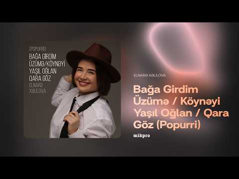 Elnarə Xəlilova – Bağa Girdim Üzümə, Köynəyi Yaşıl Oğlan, Qara Göz (Popurri)