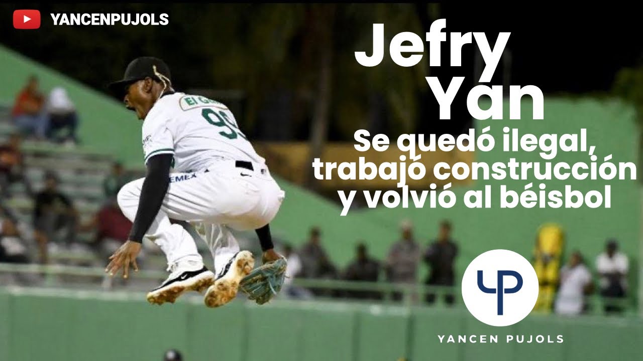 JEFRY YAN - SE QUEDÓ ILEGAL, TRABAJÓ CONSTRUCCIÓN Y VOLVIÓ AL BÉISBOL ...