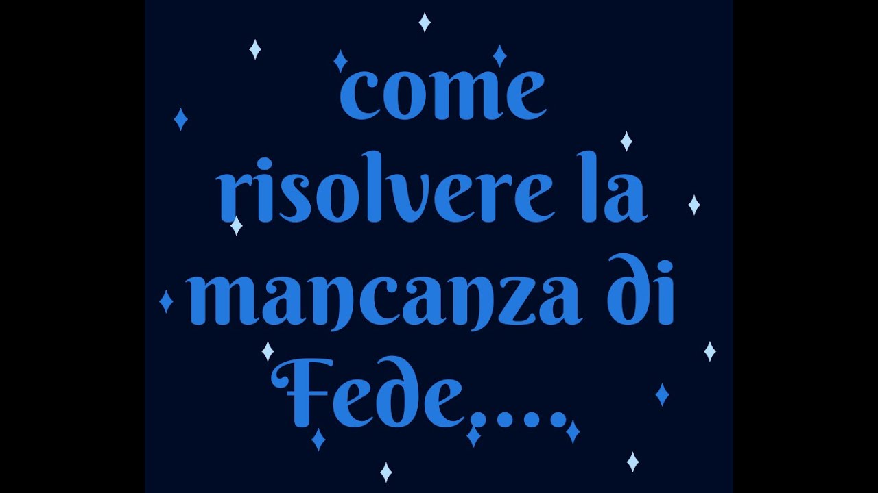 Il problema della mancanza di fede! Ecco! Come lo possiamo risolvere ...