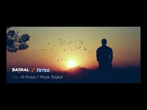 BAŞKAL / Yeter                                                 Söz: Ozan Ali Kirazlı / Müzik: Başkal