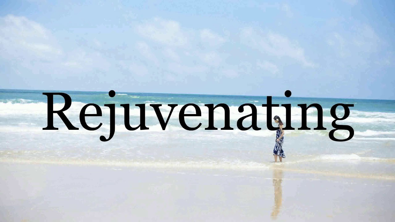 How To Pronounce Rejuvenating🌈🌈🌈🌈🌈🌈Pronunciation Of Rejuvenating - YouTube