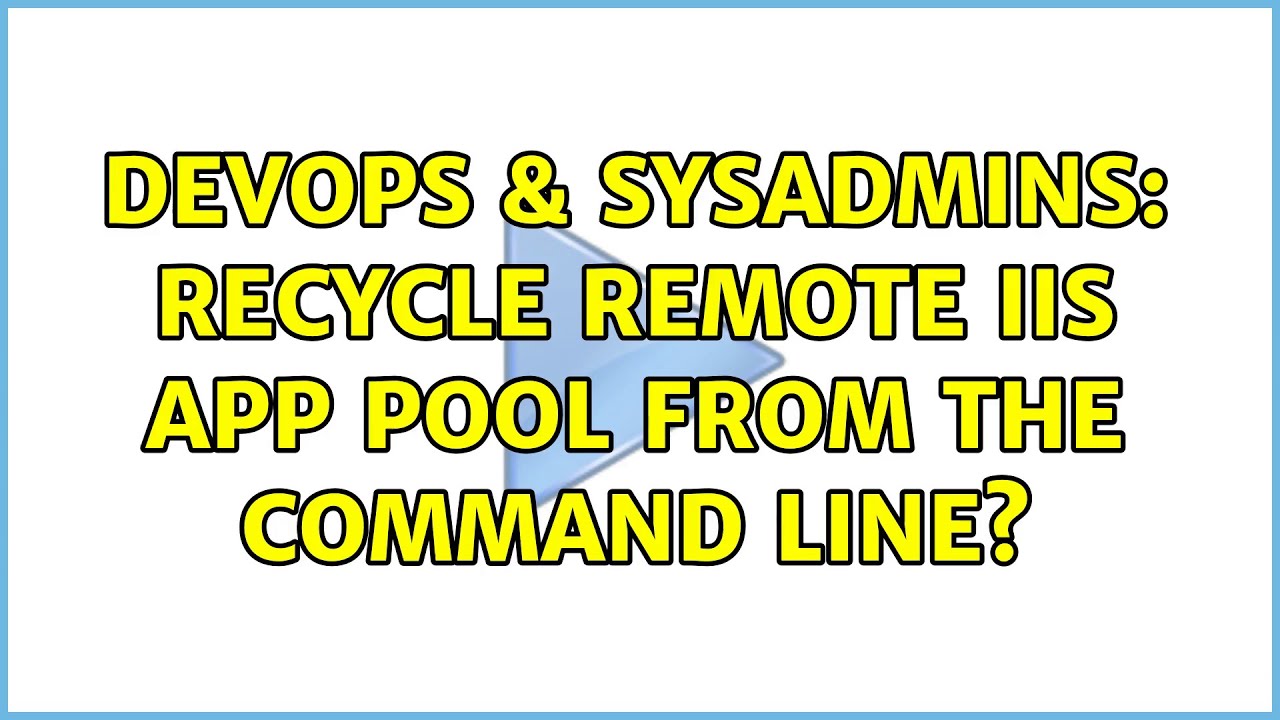 Devops And Sysadmins Recycle Remote Iis App Pool From The Command Line 5 Solutions Youtube