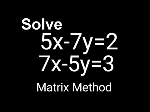 solve 5x-7y=2 7x-5y=3 using Matrix Method - YouTube