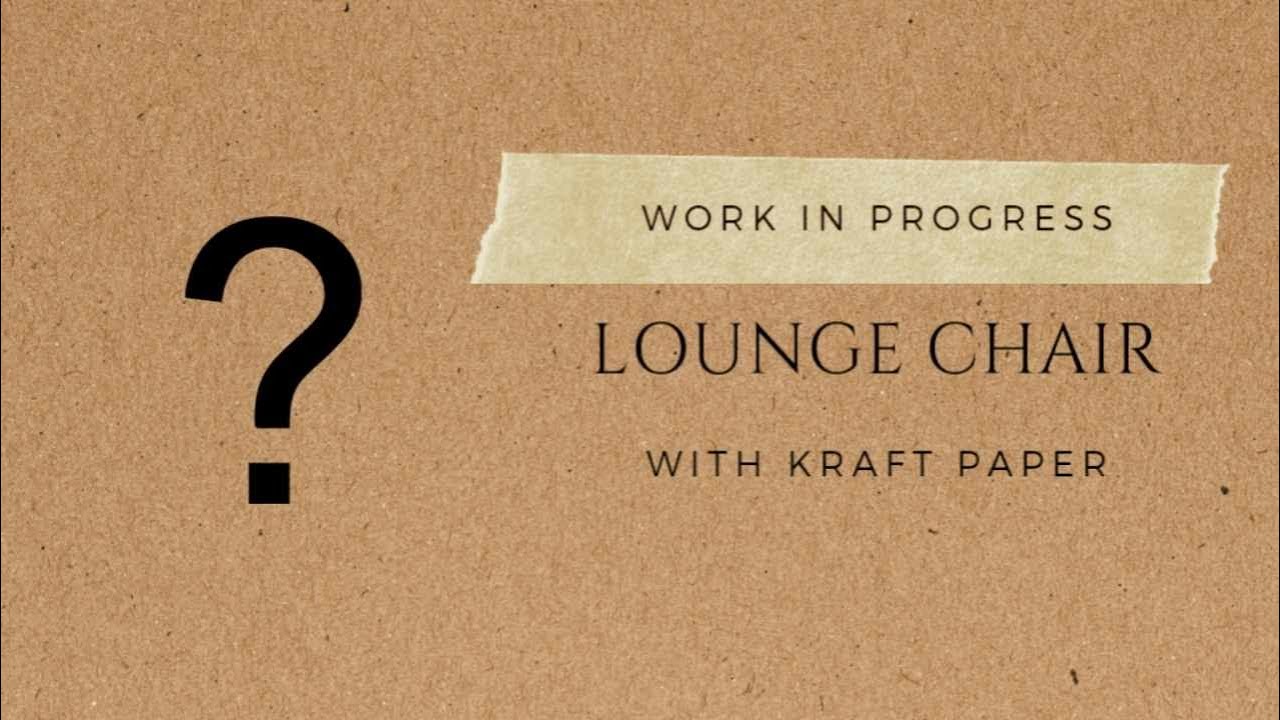 PART 1-Work in Progress: a Miniature Lounge Chair with Kraft Paper ...