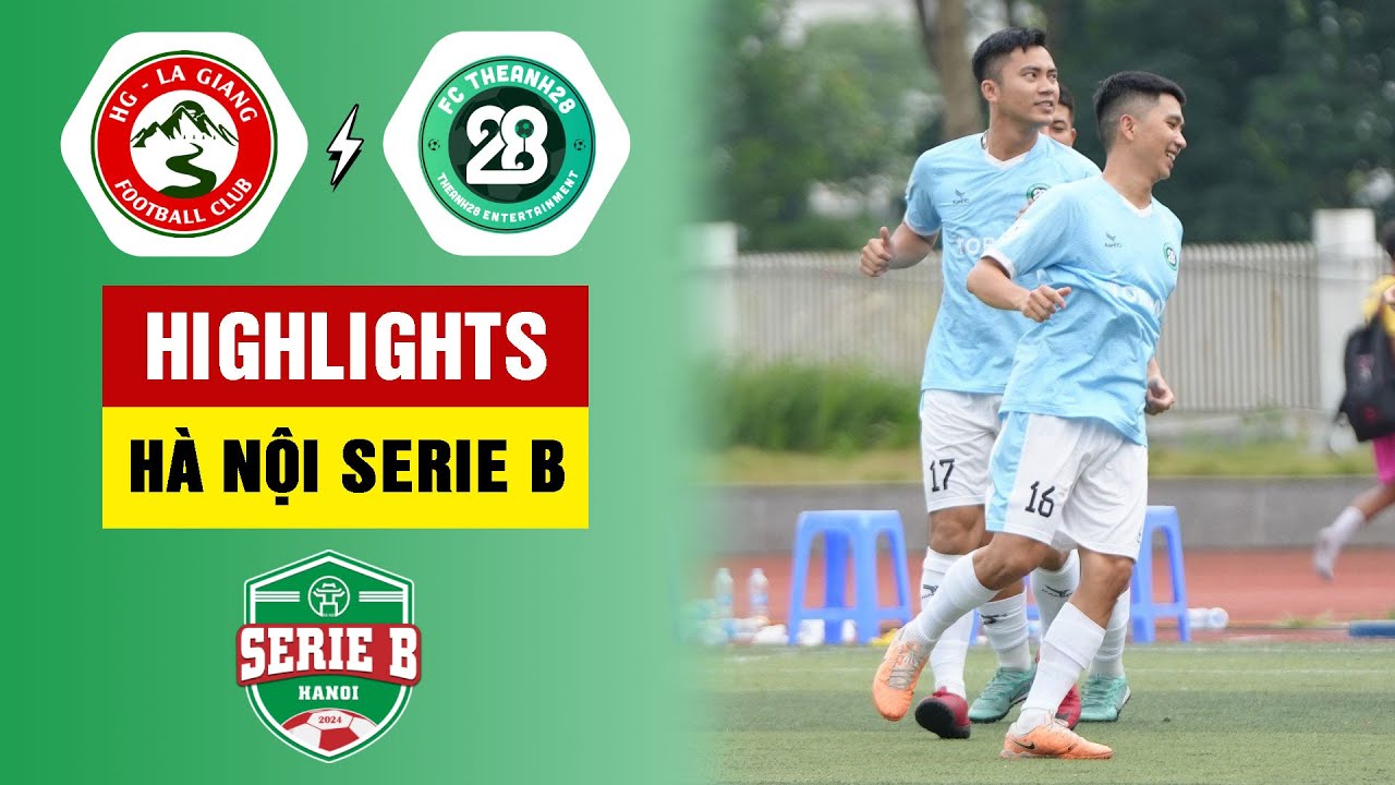 Highlights: HG-La Giang - FC Theanh 28 | Hà Nội Serie B 2024 - YouTube