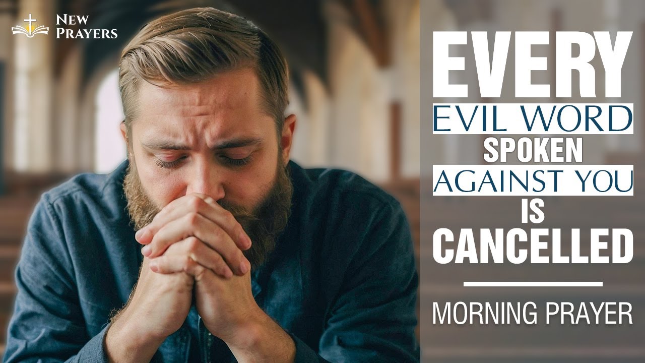 Morning Prayer To Break And Cancel All Evil Words Spoken Against You ...