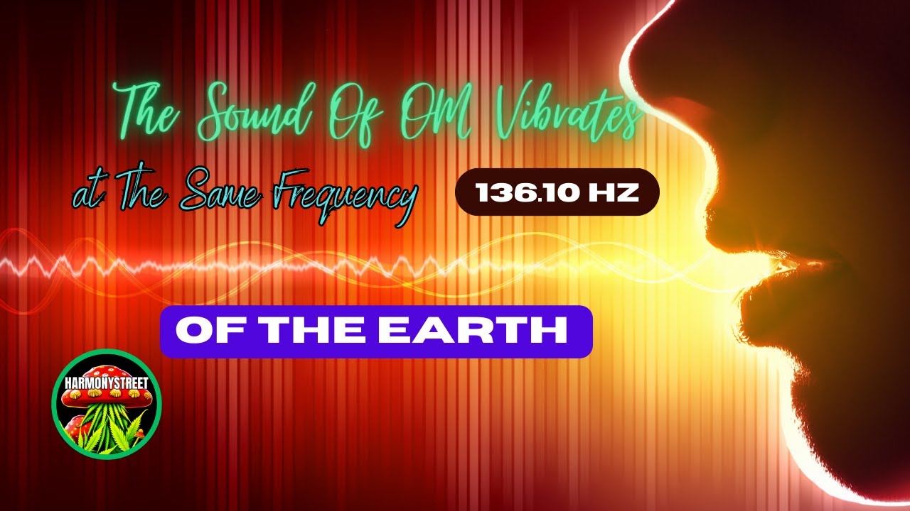"The Sound of OM - Harmonizing with Earth's Frequency (136.10Hz ...