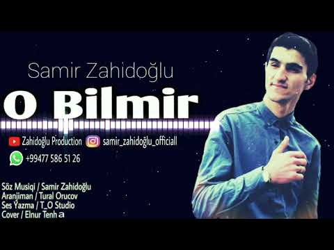 Samir Zahidoğlu - O Bilmir 2018