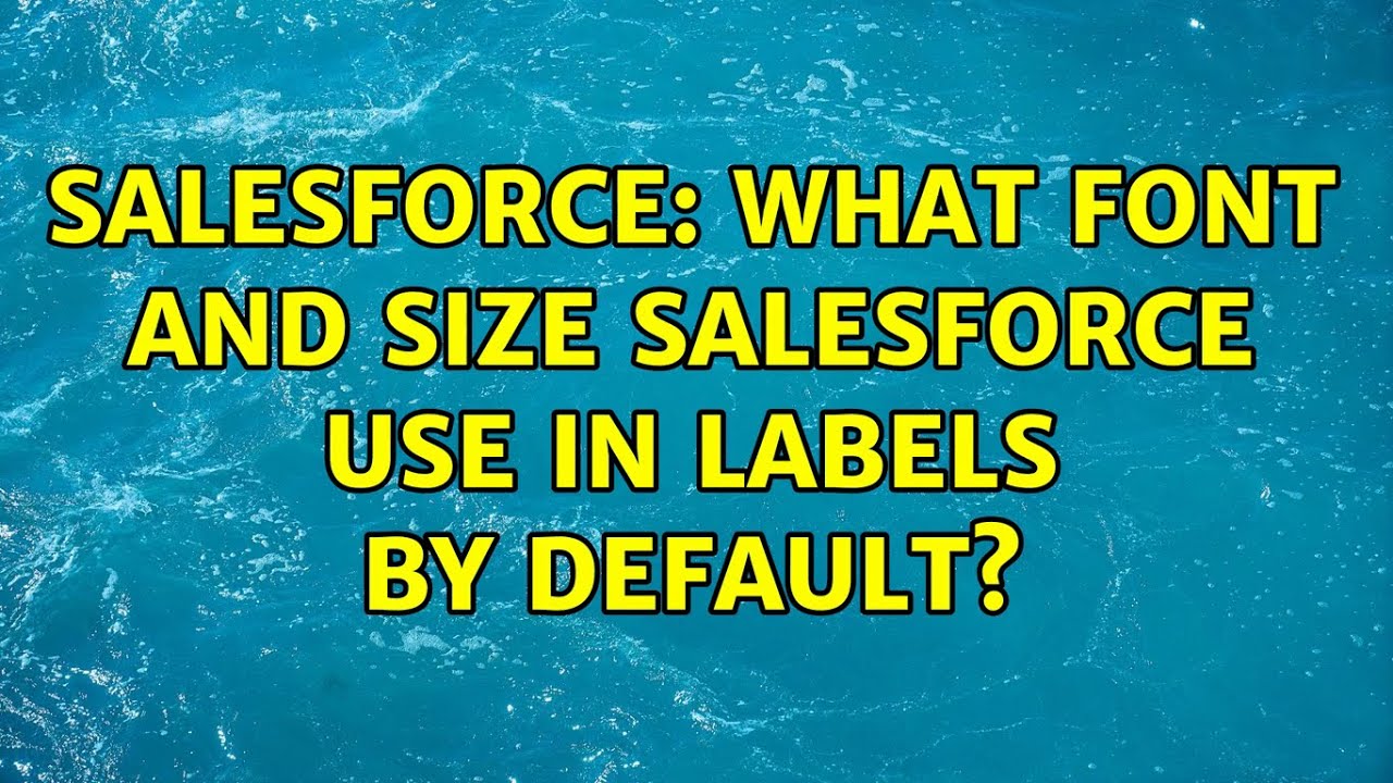 Salesforce: What font and size Salesforce use in labels by default ...