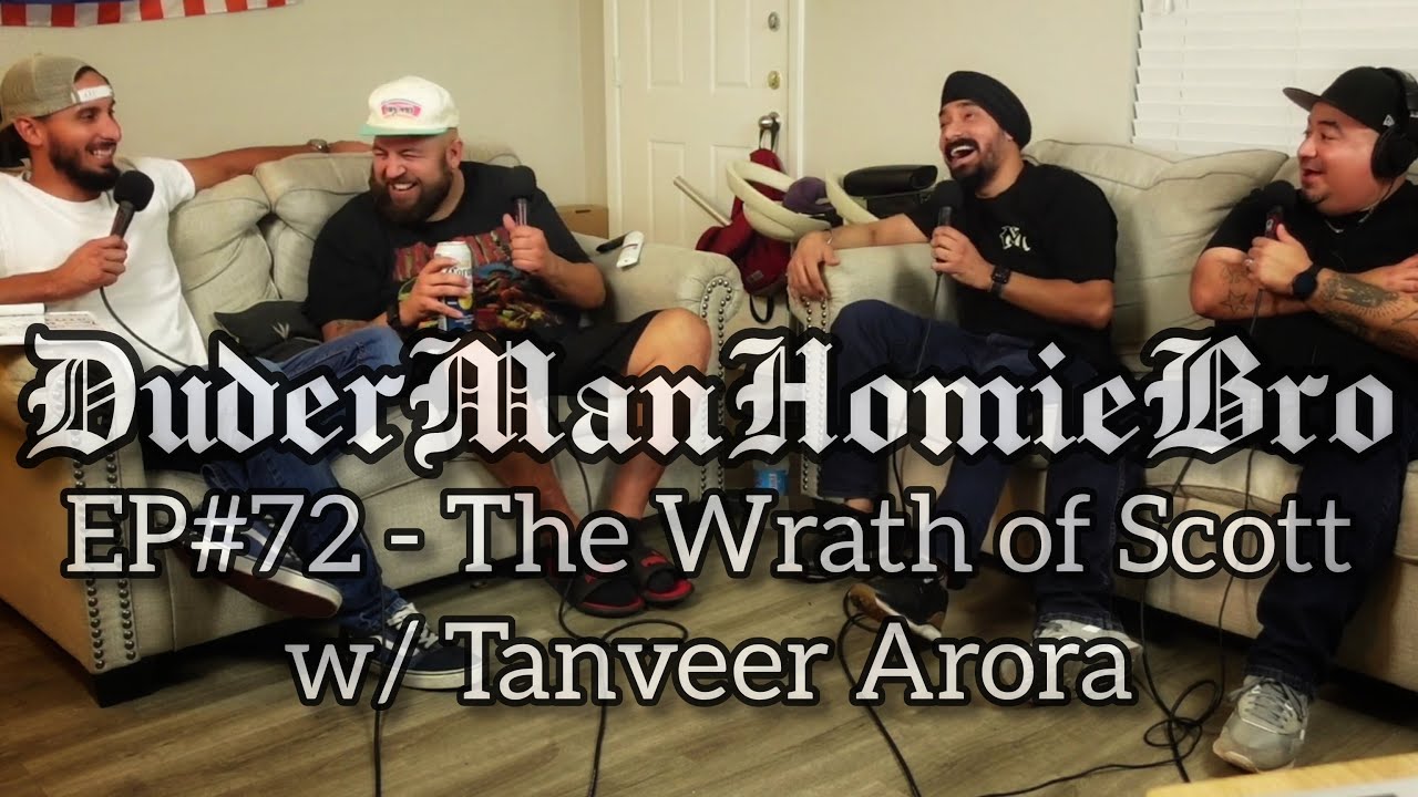 DuderManHomieBro EP#72 - The Wrath of Scott w/ Tanveer Arora - YouTube