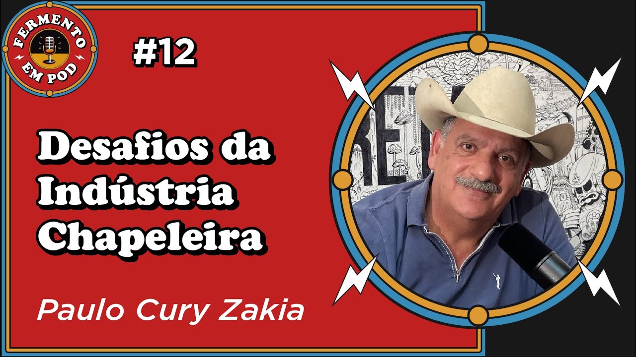 Paulo Cury Zakia - Desafios da Indústria Chapeleira - Fermento em Pod ...