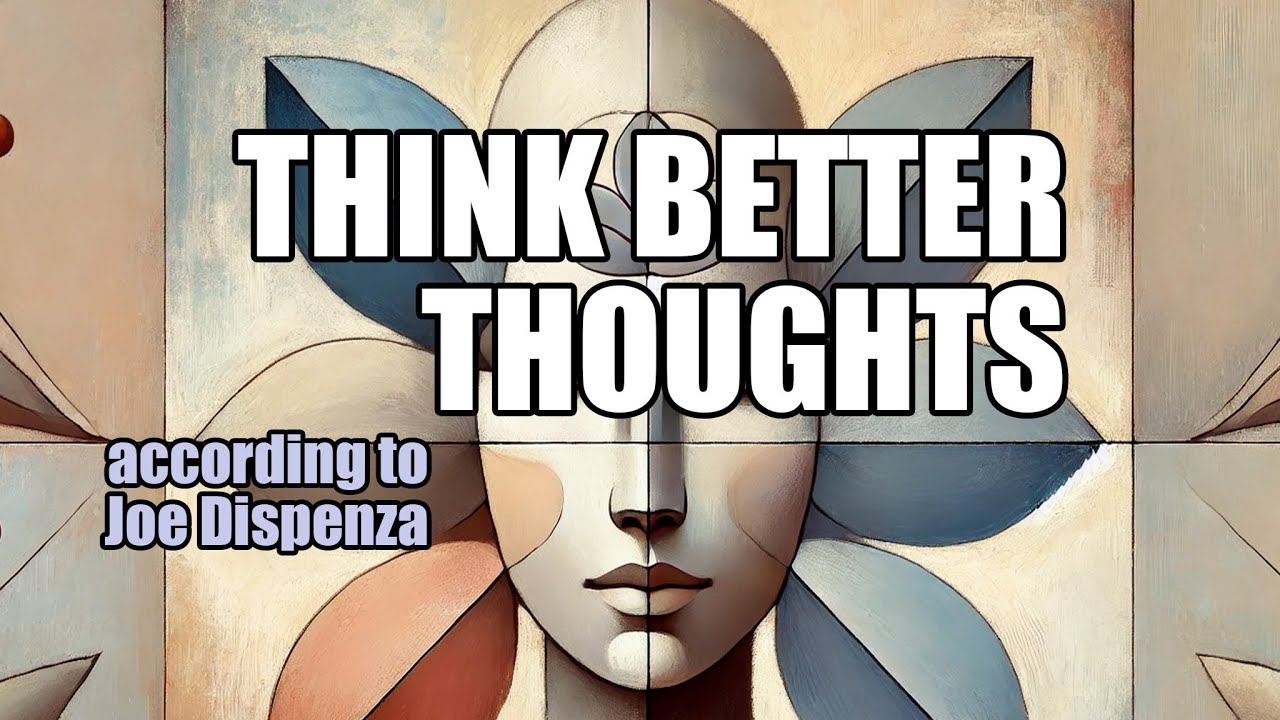 How to Think BETTER THOUGHTS in a Way that WORKS according to Joe ...