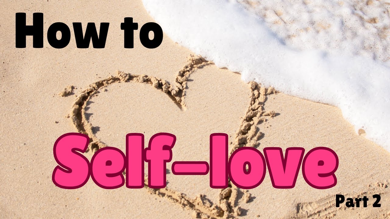 How to Self-love. 18 steps to self-love - pt 2 - YouTube