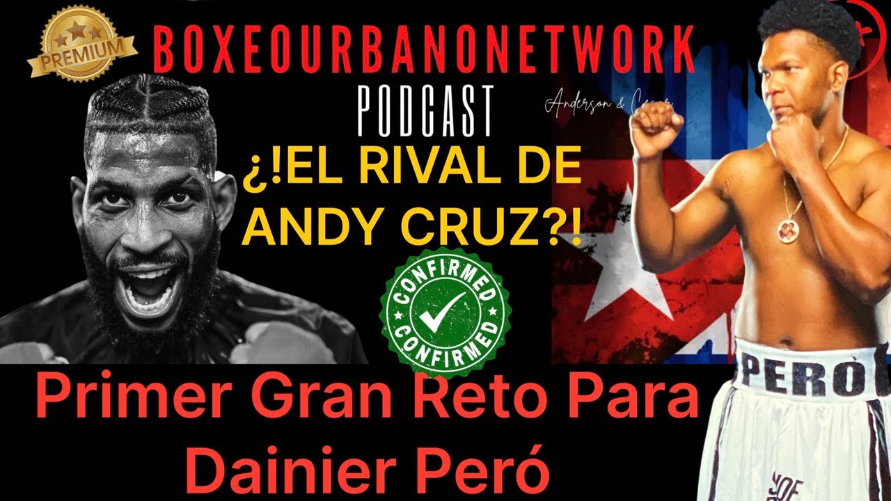 ¿Quién Será el Rival de Andy Cruz el 3 de Agosto? | Dainier Peró ...