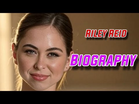 Riley Reid Biography in 2025 | watch Bio tube