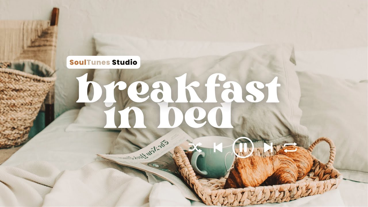 Breakfast in Bed 🍽 🍞 | Morning Songs | 🎧 Listen to music while you eat ...