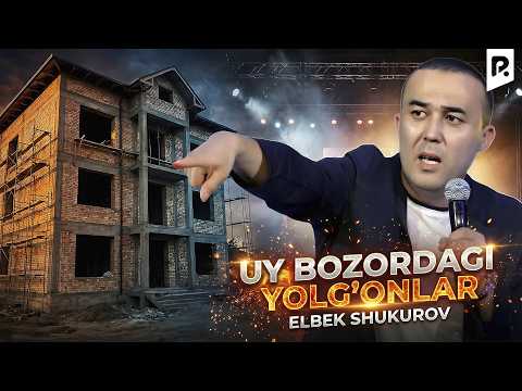 Elbek Shukurov - Uy bozordagi yolg'onlar
