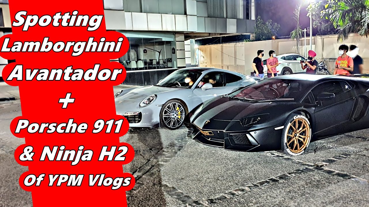 Lamborghini Aventador in Delhi, Porsche 911 & YPM vlogs with Ninja H2 ...
