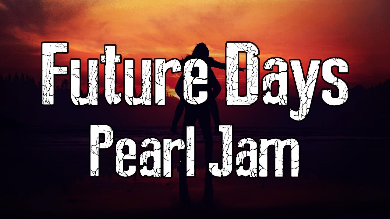 Pearl Jam - Future Days "Lyrics" - YouTube
